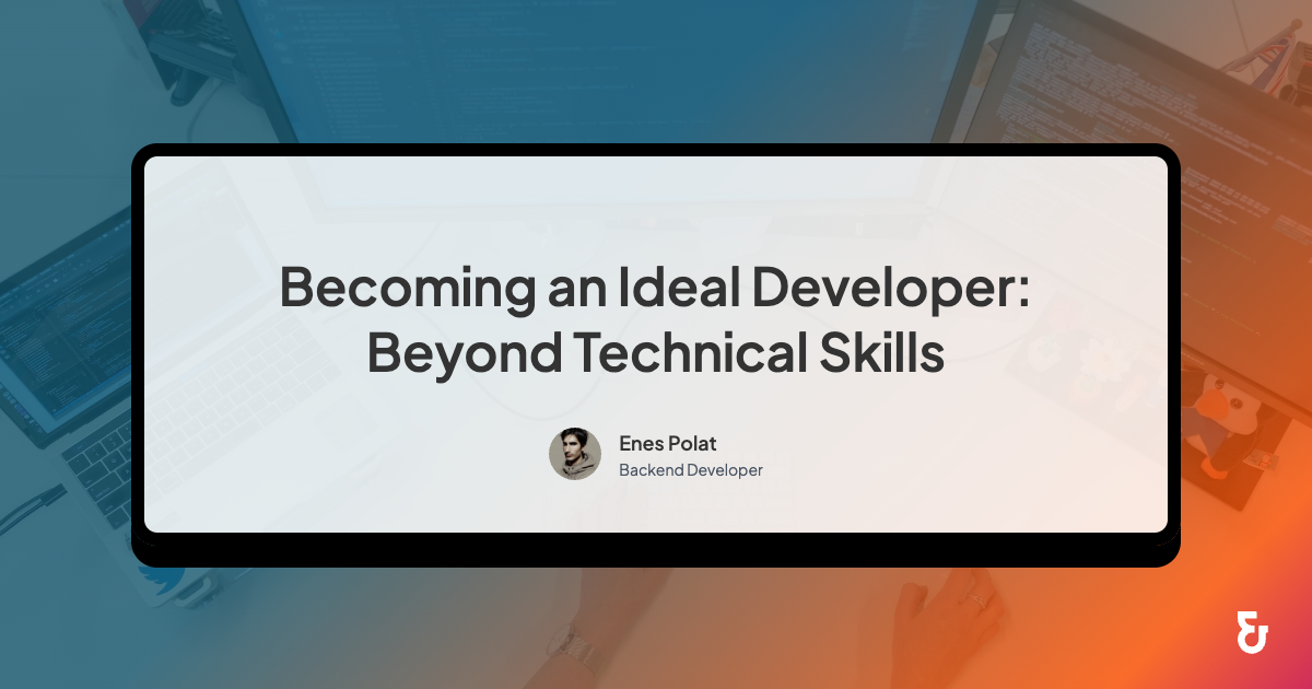 Becoming an Ideal Developer: Beyond Technical Skills - Epigra