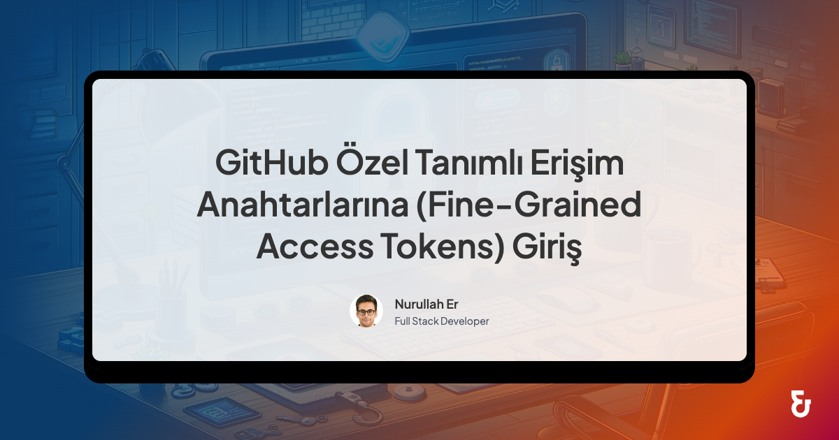 GitHub Özel Tanımlı Erişim Anahtarlarına (Fine-Grained Access Tokens) Giriş - Epigra