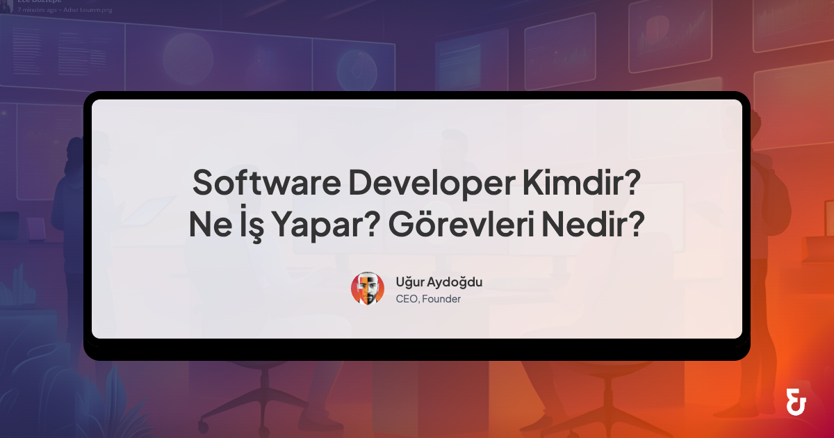 Software Developer Kimdir? Ne İş Yapar? Görevleri Nedir? - Epigra