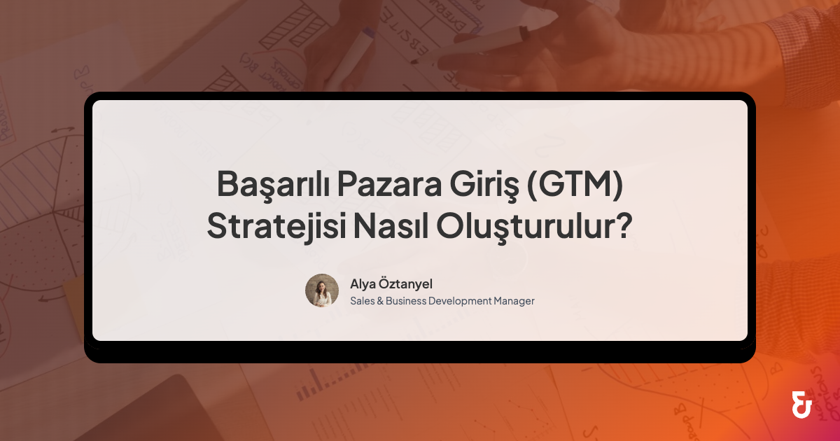 Başarılı Pazara Giriş (GTM) Stratejisi Nasıl Oluşturulur? - Epigra